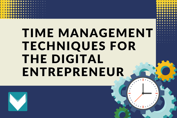 Time Management Techniques for the Digital Entrepreneur