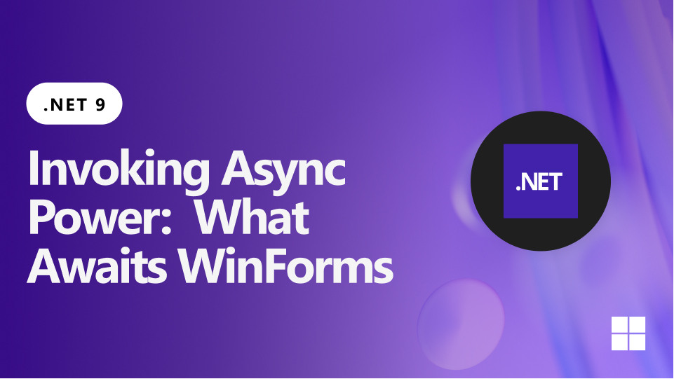 Invoking Async Power: What Awaits WinForms in .NET 9 - .NET Blog