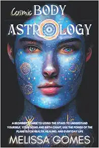 Cosmic Body Astrology: A Beginner’S Guide To Using The Stars To ...