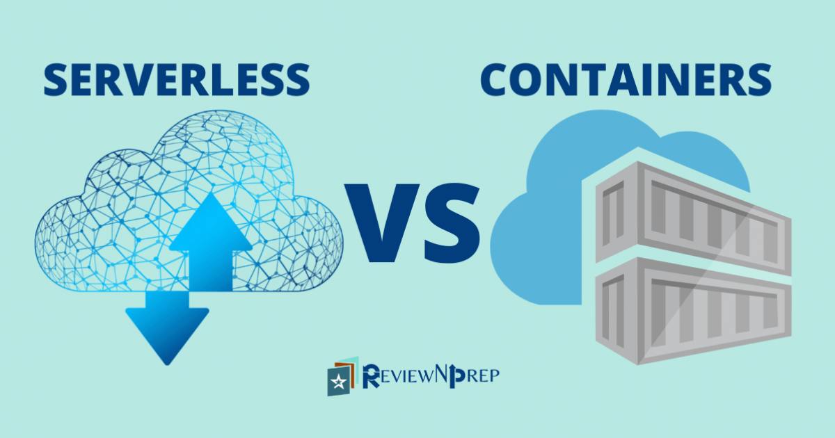 How To Choose Between Containers vs Serverless | ReviewNPrep