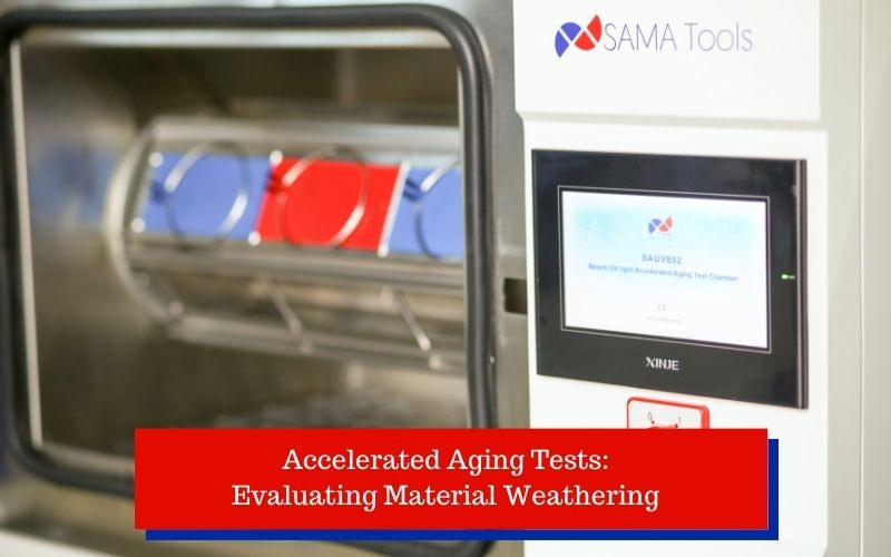 Accelerated Aging Tests: Evaluating Material Weathering